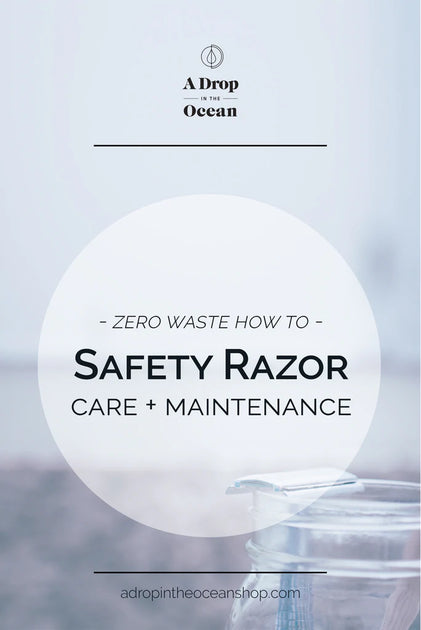 Safety Razor Care + Maintenance 101 – A Drop in the Ocean