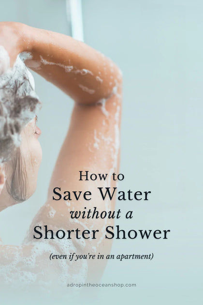 How to Save Water Without a Shorter Shower – A Drop in the Ocean
