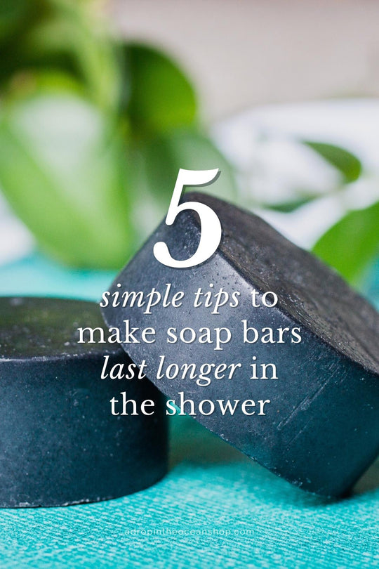 5 Simple Tips to Make Soap Bars Last Longer – A Drop in the Ocean