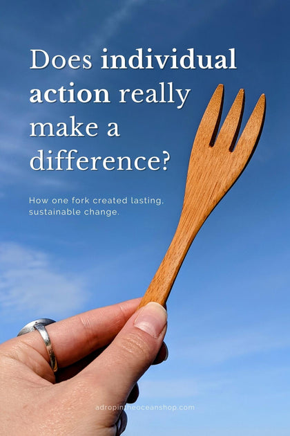 The Power of a Fork: Does individual action really matter? – A Drop in ...